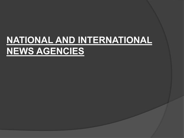 National and international News agencies | PPTX | Media Industry ...