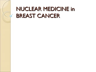 Role of Nuclear Medicine in Carcinoma breast | PPT