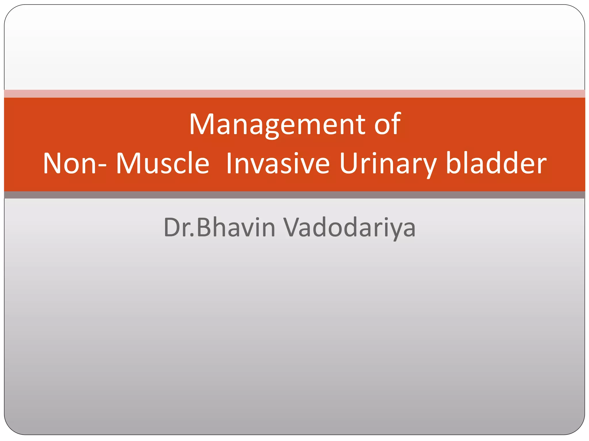 Management of Non Muscle Invasive Bladder Cancer | PPTX | Cancer | Diseases and Conditions