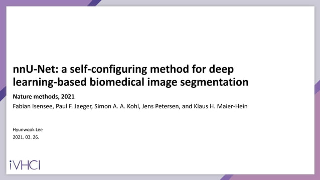 Nnu Net A Self Configuring Method For Deep Learning Based Biomedical Image Segmentation Pptx