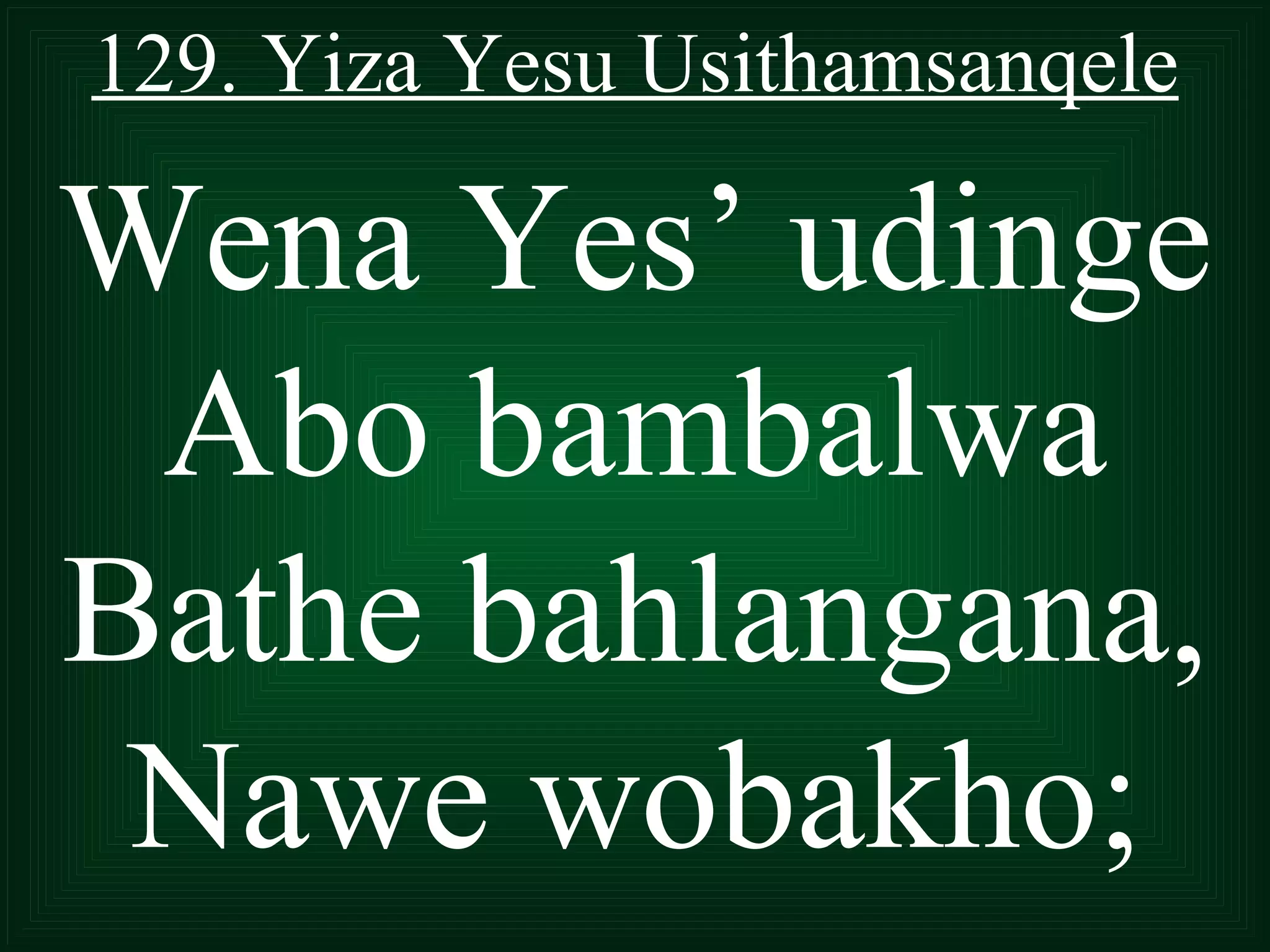No.129 Yiza Yesu Usithamsanqele | PPT