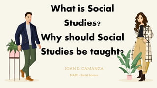 What is Social Studies, Why should Social Studies be taught ..pptx