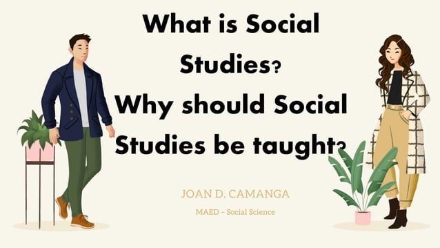 What is Social Studies, Why should Social Studies be taught ..pptx