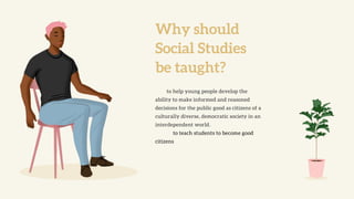 What is Social Studies, Why should Social Studies be taught ..pptx