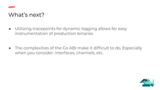 No instrumentation Golang Logging with eBPF (GoSF talk 11/11/20) | PPT