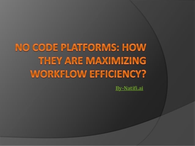 No code platforms how they are maximizing workflow efficiency