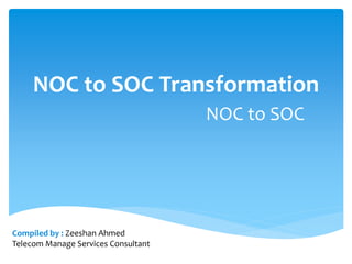 Noc to soc transformation zeeshan ahmed | PPT