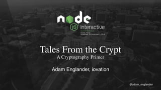 Node.js interactive NA 2016: Tales From the Crypt | PPT