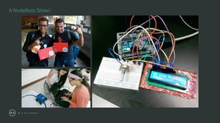 JavaScript Robotics: A NodeBots Show | PPT