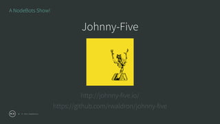 JavaScript Robotics: A NodeBots Show | PPT