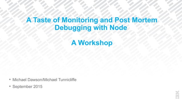 A Taste of Monitoring and Post Mortem Debugging with Node | PPT