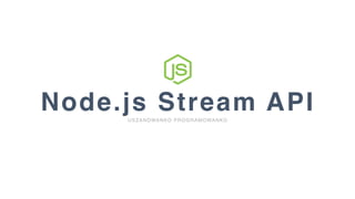 Node.js Stream API | PPT