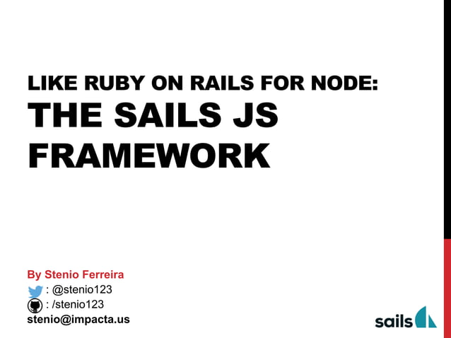 Like Ruby on Rails for Node - the Sails js framework | PPT