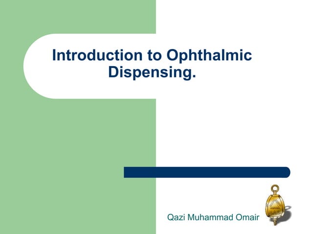 Introduction to Ophthalmic Dispensing | PPTX