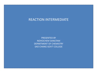 REACTION INTERMEDIATE ,CARBENE,CARBOCATION,CARBANION,FREE RADICLE ...