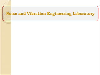 Noise and Vibration Engineering Laboratory.ppt