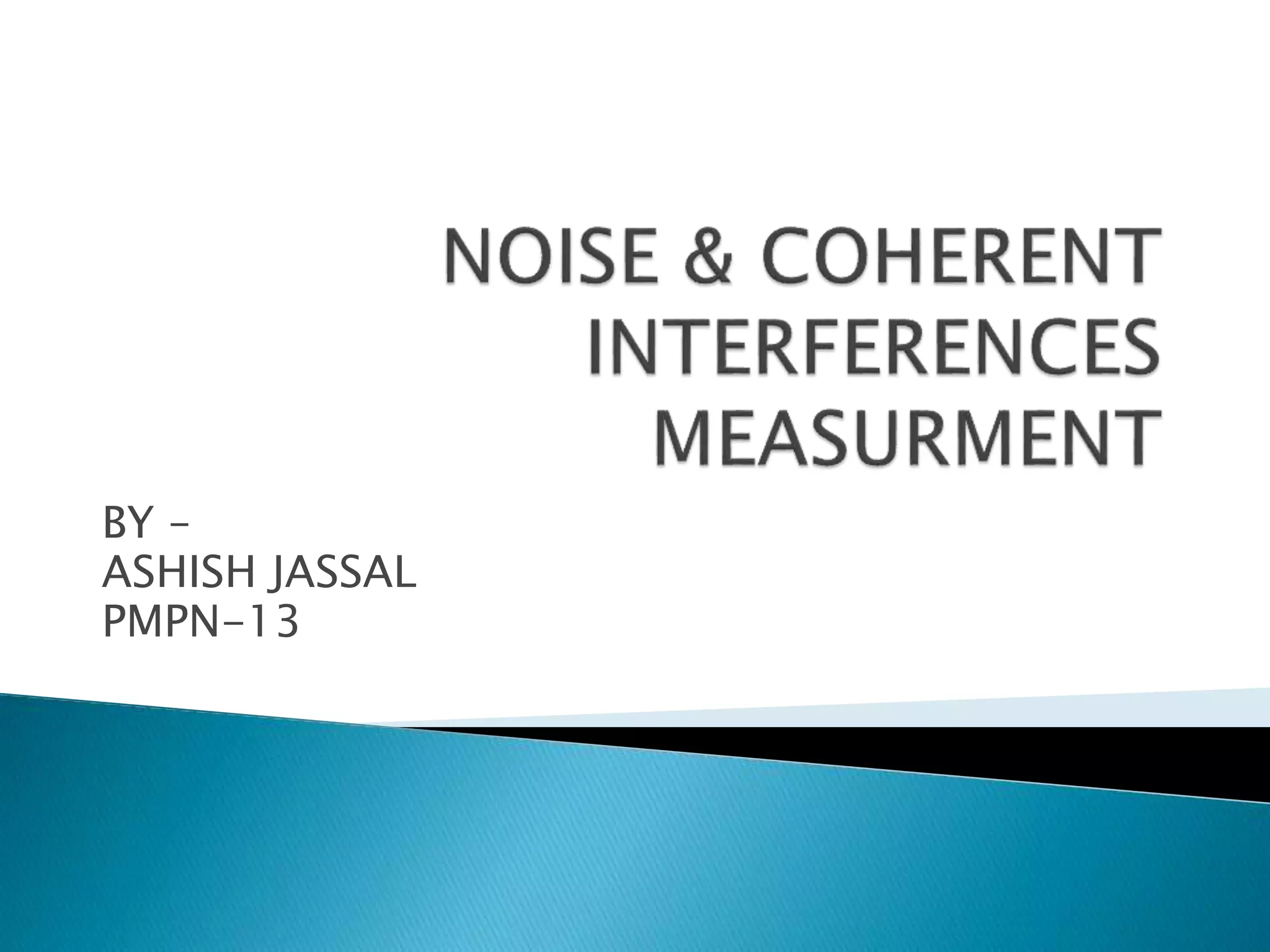 Noise & coherent interferences measurments | PPTX