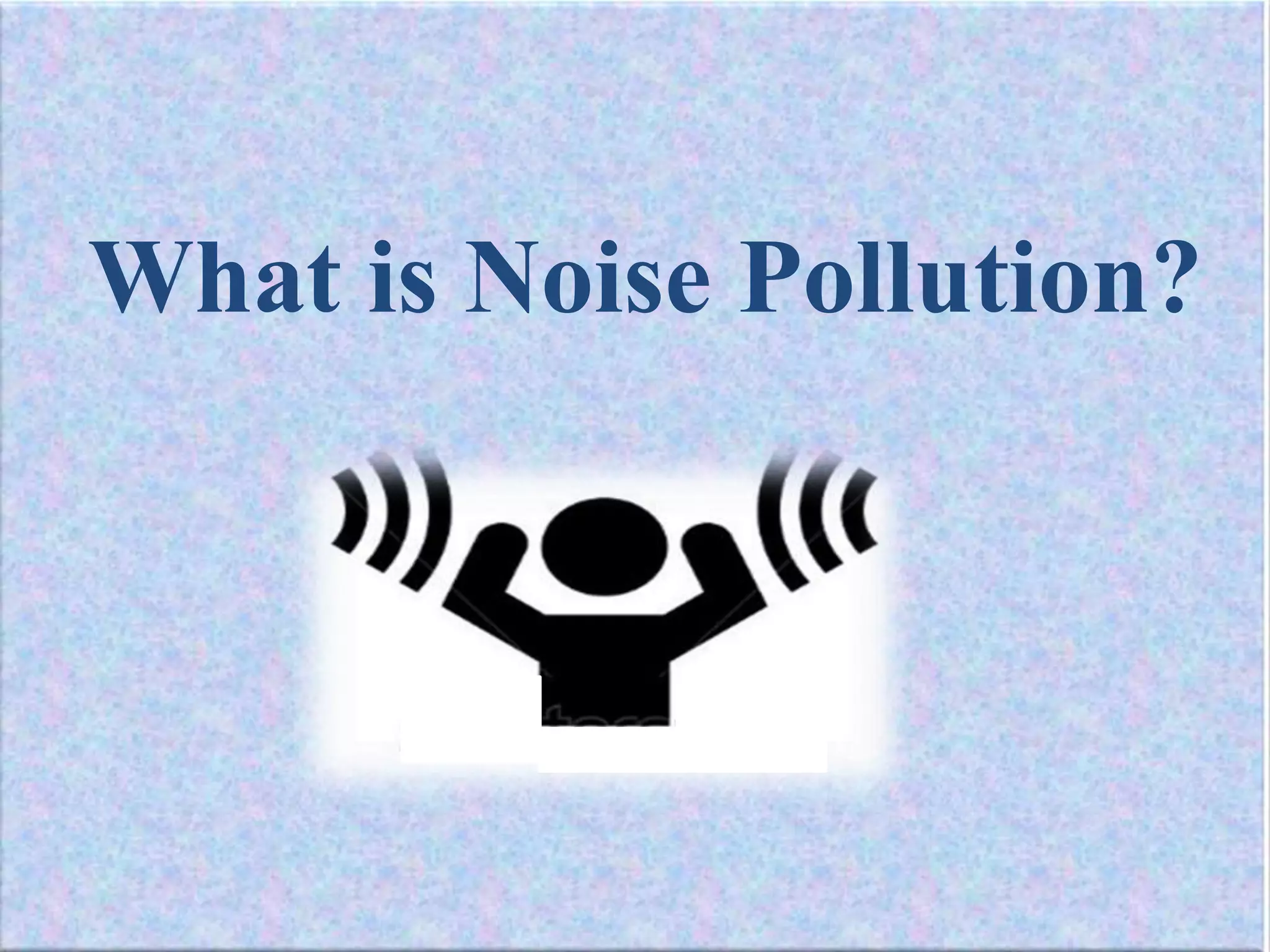 Noise Pollution presentation | PPTX