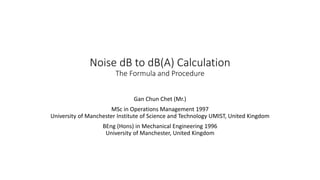Noise dB to dBA Calculation_Gan Chun Chet.pptx | Digital Audio ...