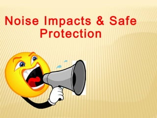 Noise impact and.safe protection | PPT
