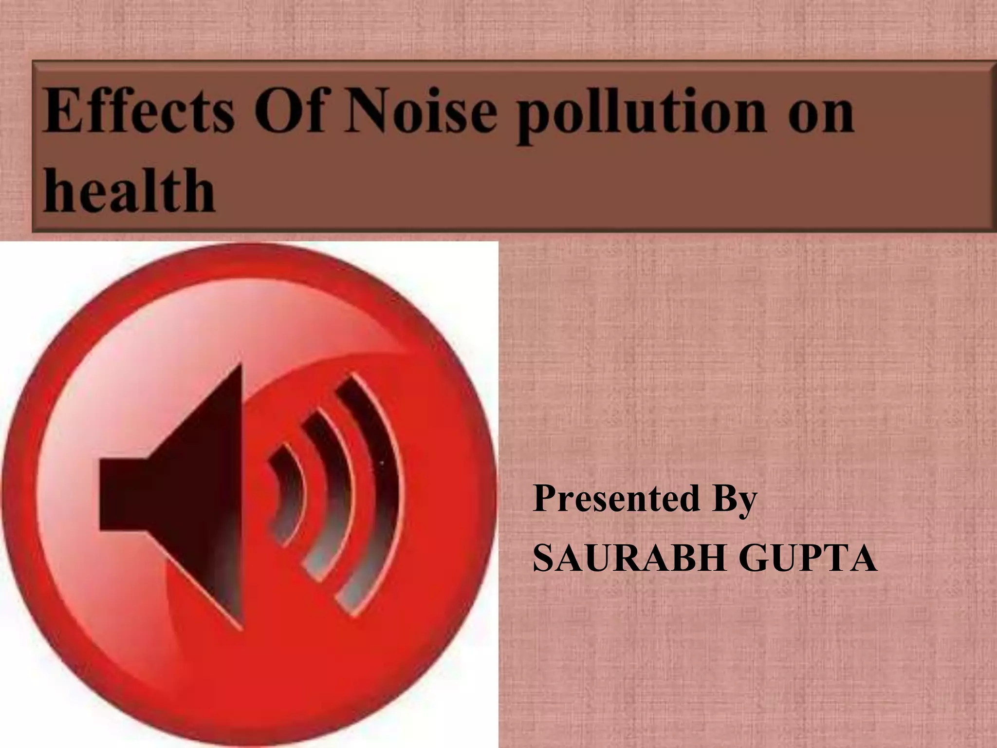 Noise pollution and its Health Effects | PPTX