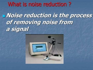 NOISE REDUCTION & STUDY OF NOISE MEASURING EQUIPMENTS | PPT