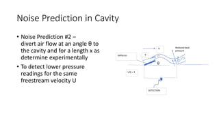 Noise Reduction Modelling Study for Aircraft Cavity - Chun C Gan | PPTX
