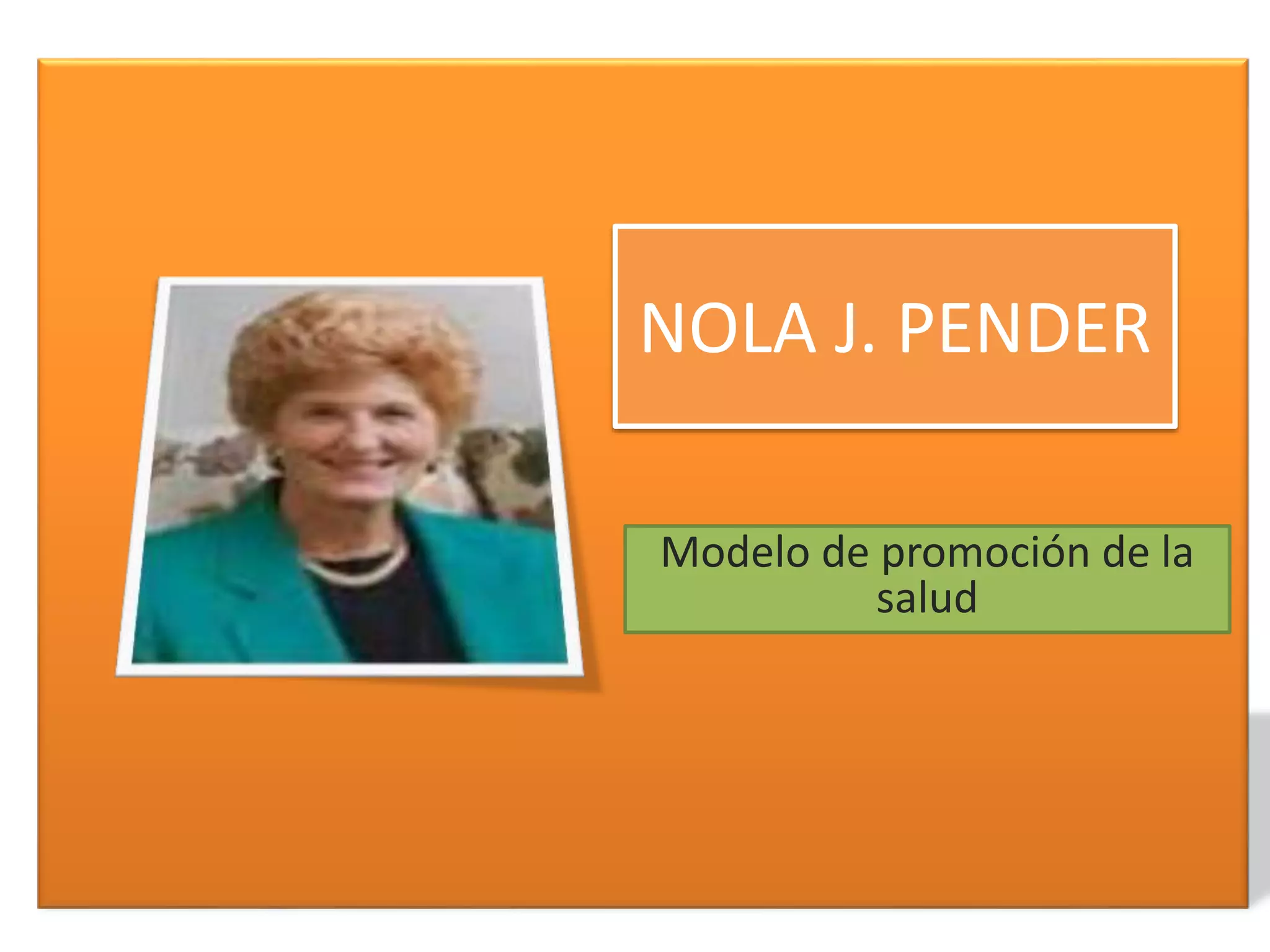 NOLA J. PENDER Modelo de promoción de la salud | PPTX
