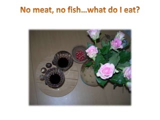 No meat, no fish | PPTX | Vegetarian Diets | Food & Drink