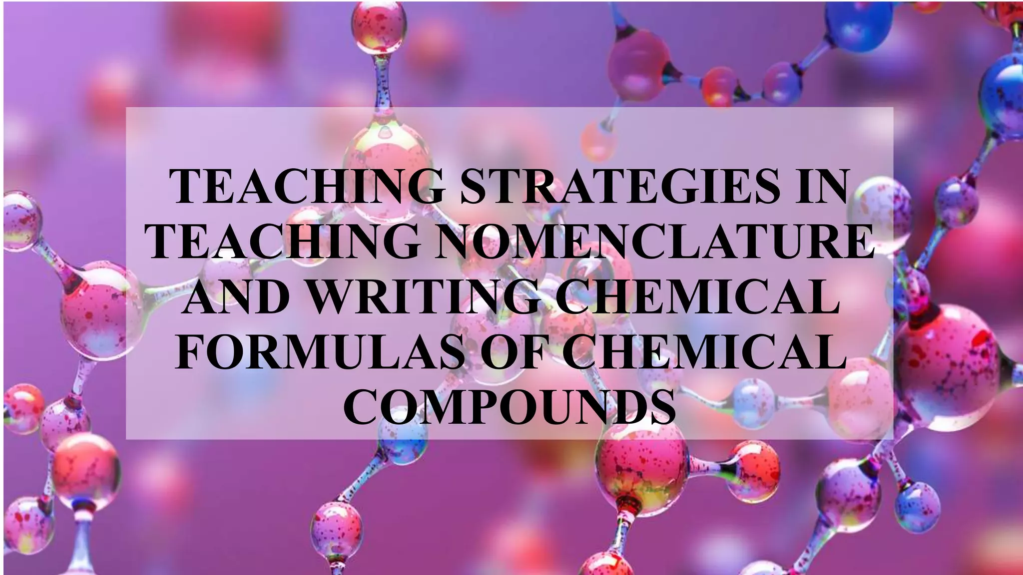 NOMENCLATURE AND WRITING CHEMICAL FORMULAS OF CHEMICAL COMPOUNDS.pptx