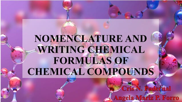 NOMENCLATURE AND WRITING CHEMICAL FORMULAS OF CHEMICAL COMPOUNDS.pptx