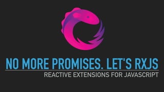 No More Promises! Let's RxJS! | PPT