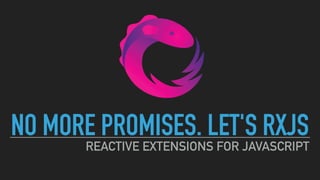 No more promises lets RxJS 2 Edit | PPT