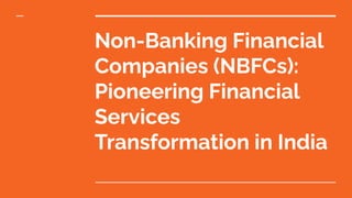 Non-Banking Financial Companies (NBFCs)_ Pioneering Financial Services ...