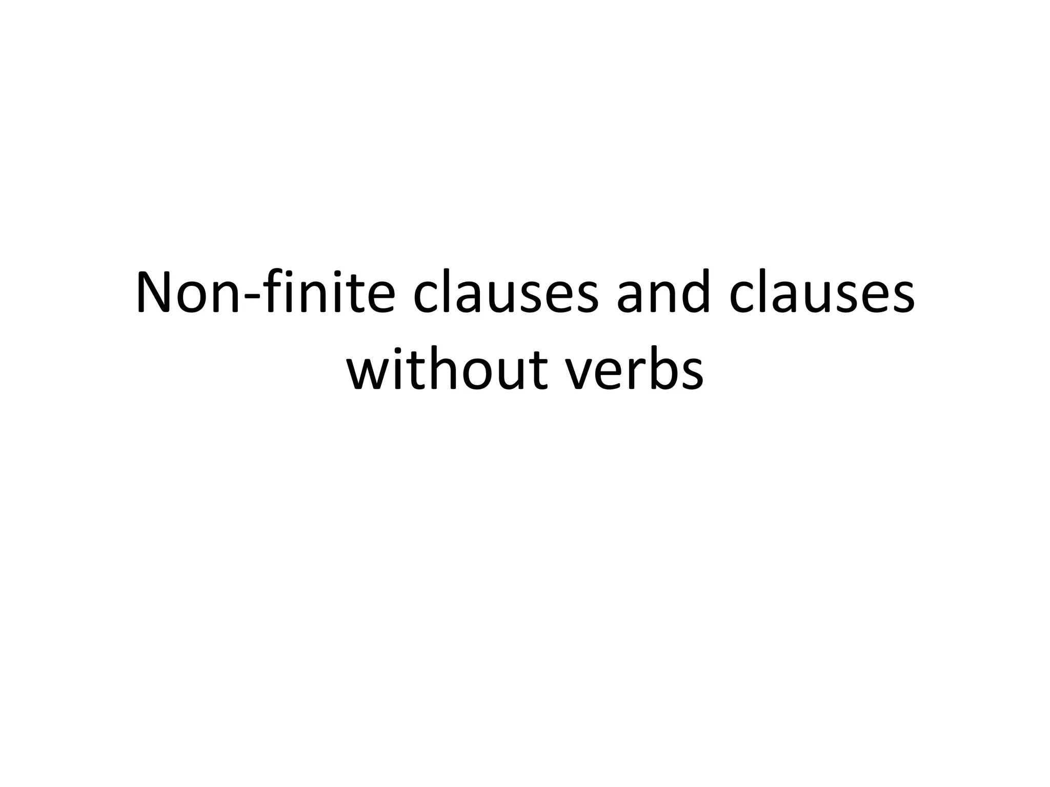 Non Finite Clauses And Clauses Without Verbs Chapter 13 Ppt
