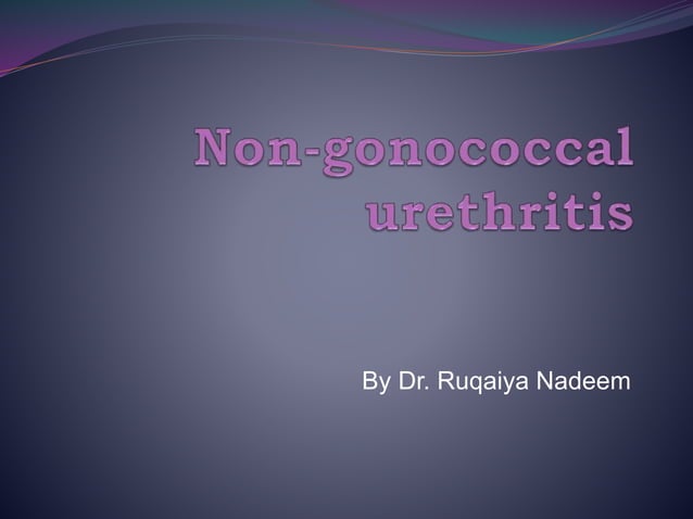 Non gonococcal urethritis | PPTX | Infectious Diseases | Diseases and Conditions