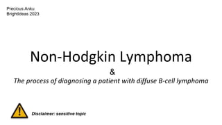 Non-Hodgkin Lymphoma - Precious Anku BrightIdeas.pptx