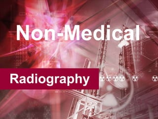 Non medical radiography | PPTX
