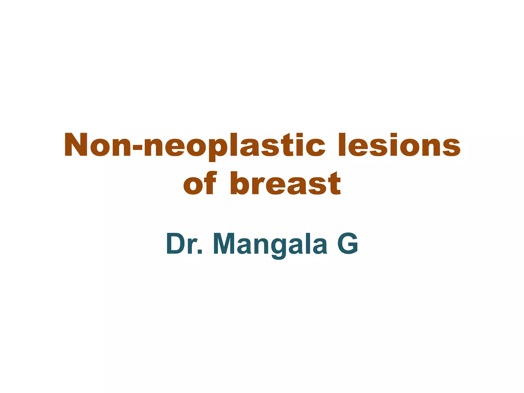Non neoplastic lesions of breast dr. mangala 14-9-2016 | PPTX