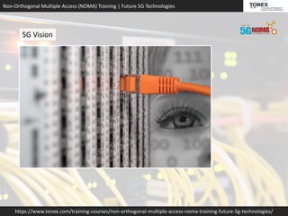 Non-Orthogonal Multiple Access (NOMA) 5G Training - Tonex Training | PPTX