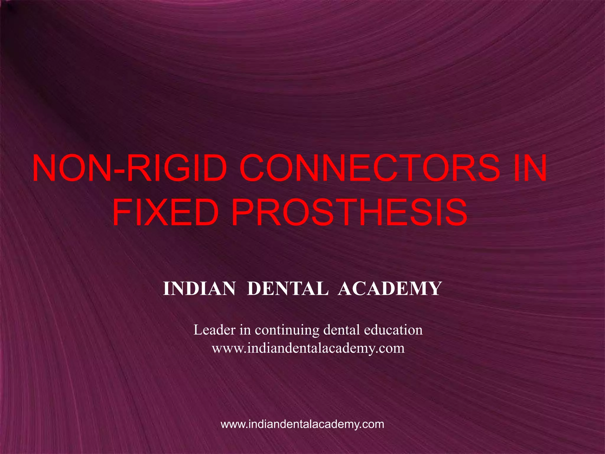 Non rigid connectors in fixed prosthesis / cosmetic dentistry training ...