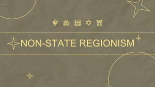 NON-STATE REGIONISM.pptx