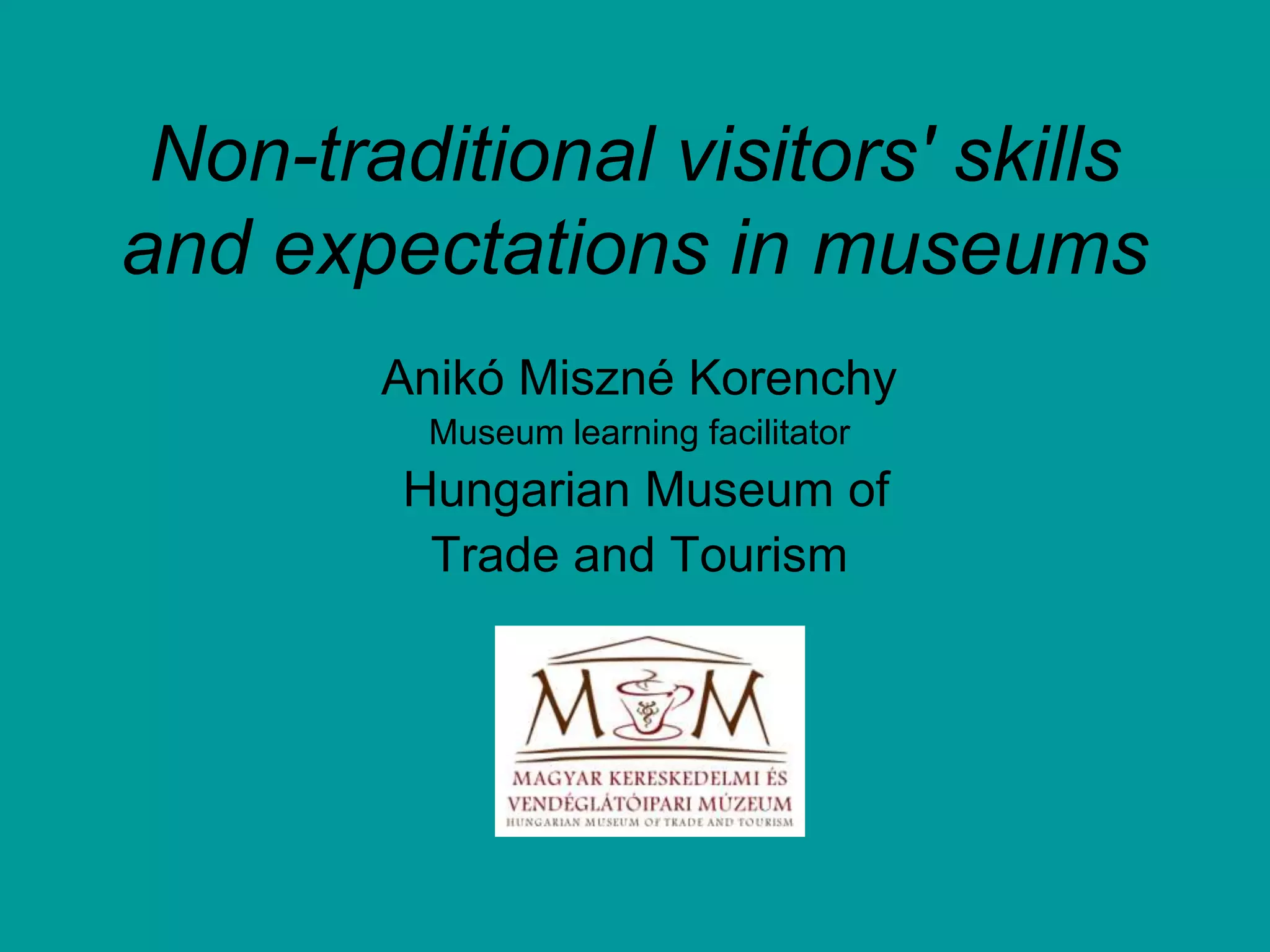 Non-traditional visitors' skills and expectations in museums | PPT ...