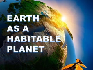 The Habitable Earth - Earth Properties Presentation | PPTX