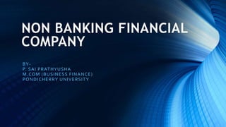 Non banking financial company- P. SAI PRATHYUSHA (PONDICHERRY UNIVERSITY) | PPTX | Business ...