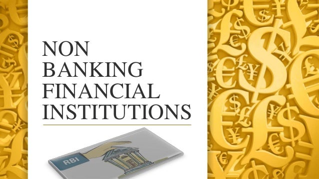 Non banking financial institutions(NBFI)