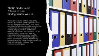 Non biodegradable waste we produce with stationery items.pptx