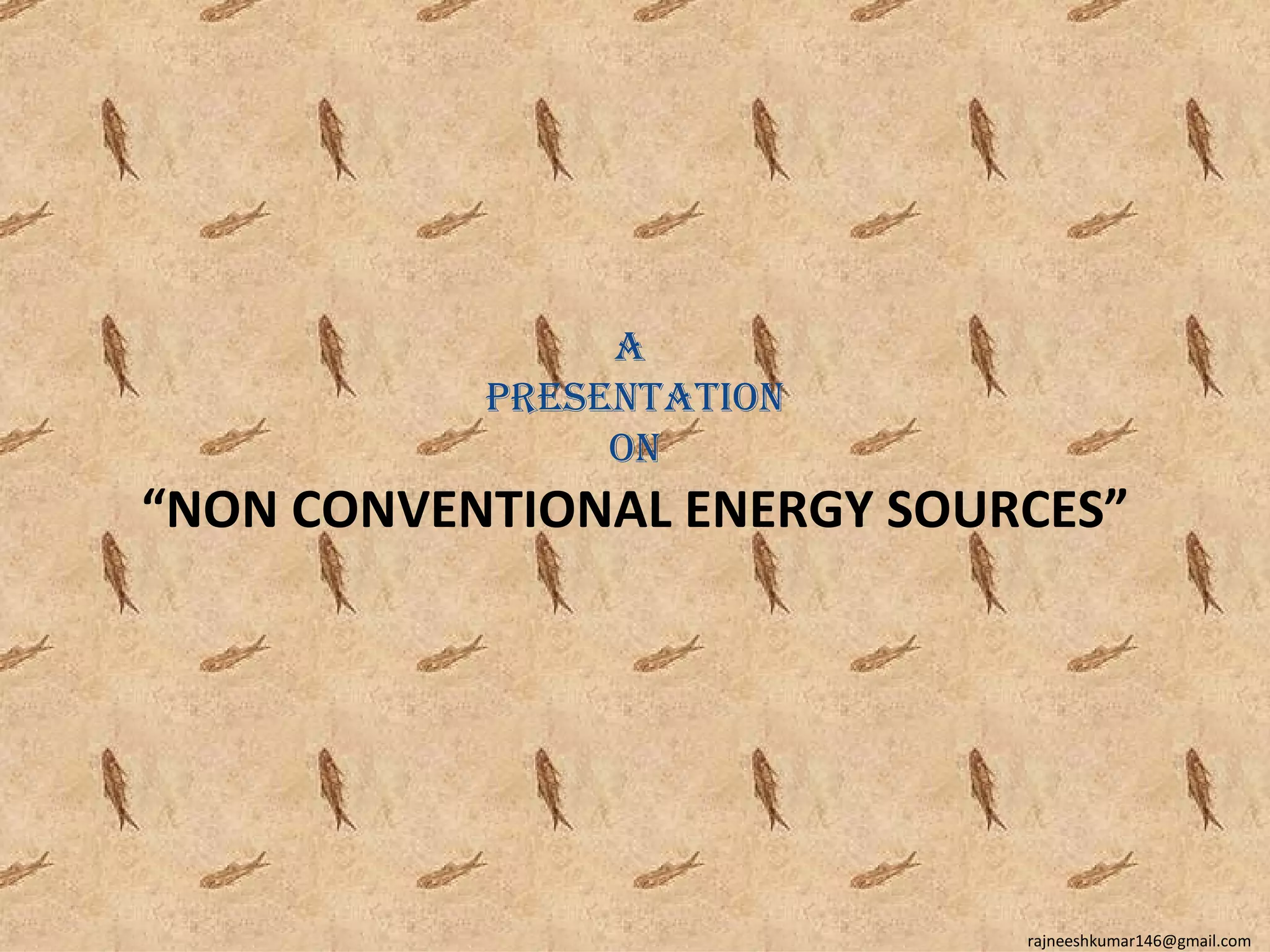 Non conventional energy resources | PPT Non conventional energy resources | PPT