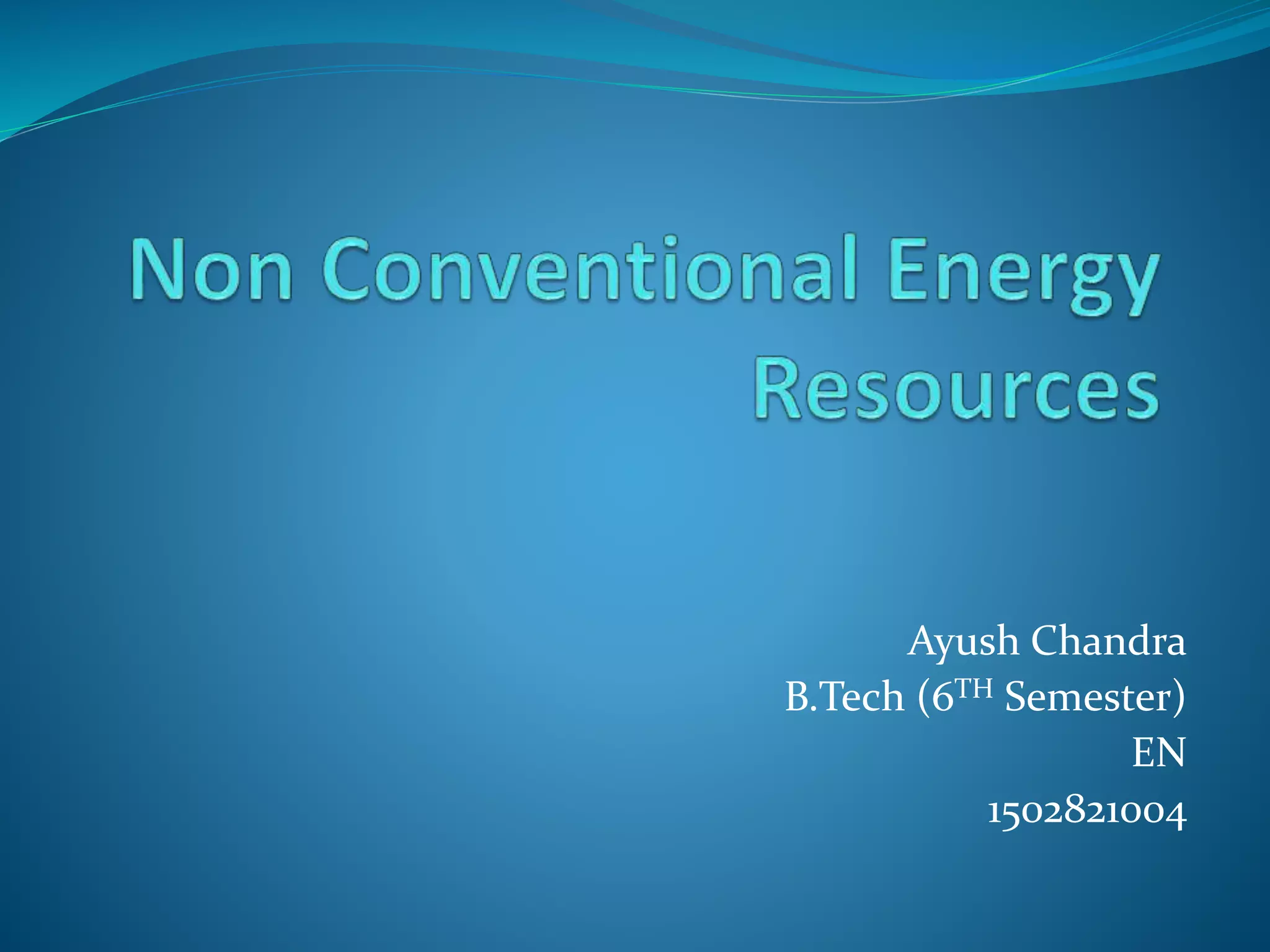 Non conventional energy resources | PPTX