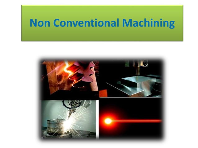 Non conventional machining process | PPTX